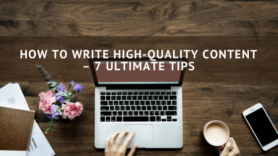 How to Write High Quality Content – 7 Ultimate Tips - Complete Connection