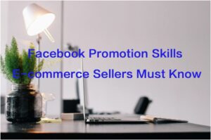 Facebook Promotion Skills E-commerce Sellers Must Know » Complete ...