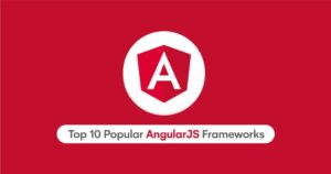 Top 10 Popular AngularJS Frameworks - Complete Connection Complete ...