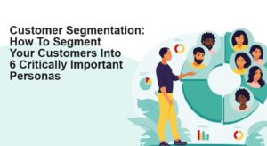 Customer Segmentation: How To Segment Your Customers Into 6 Critically ...
